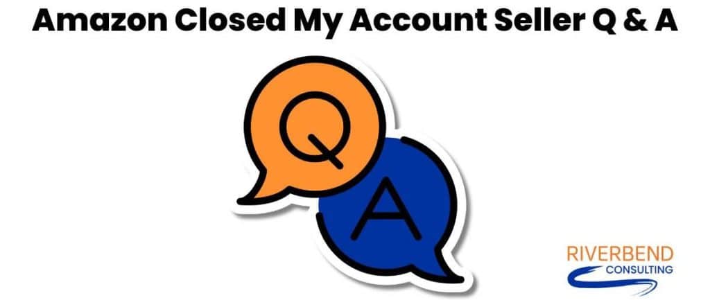 Amazon Closed My Account? FAQ & Solutions | Riverbend Consulting